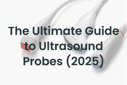 The Ultimate Guide to Ultrasound Probes (2025)